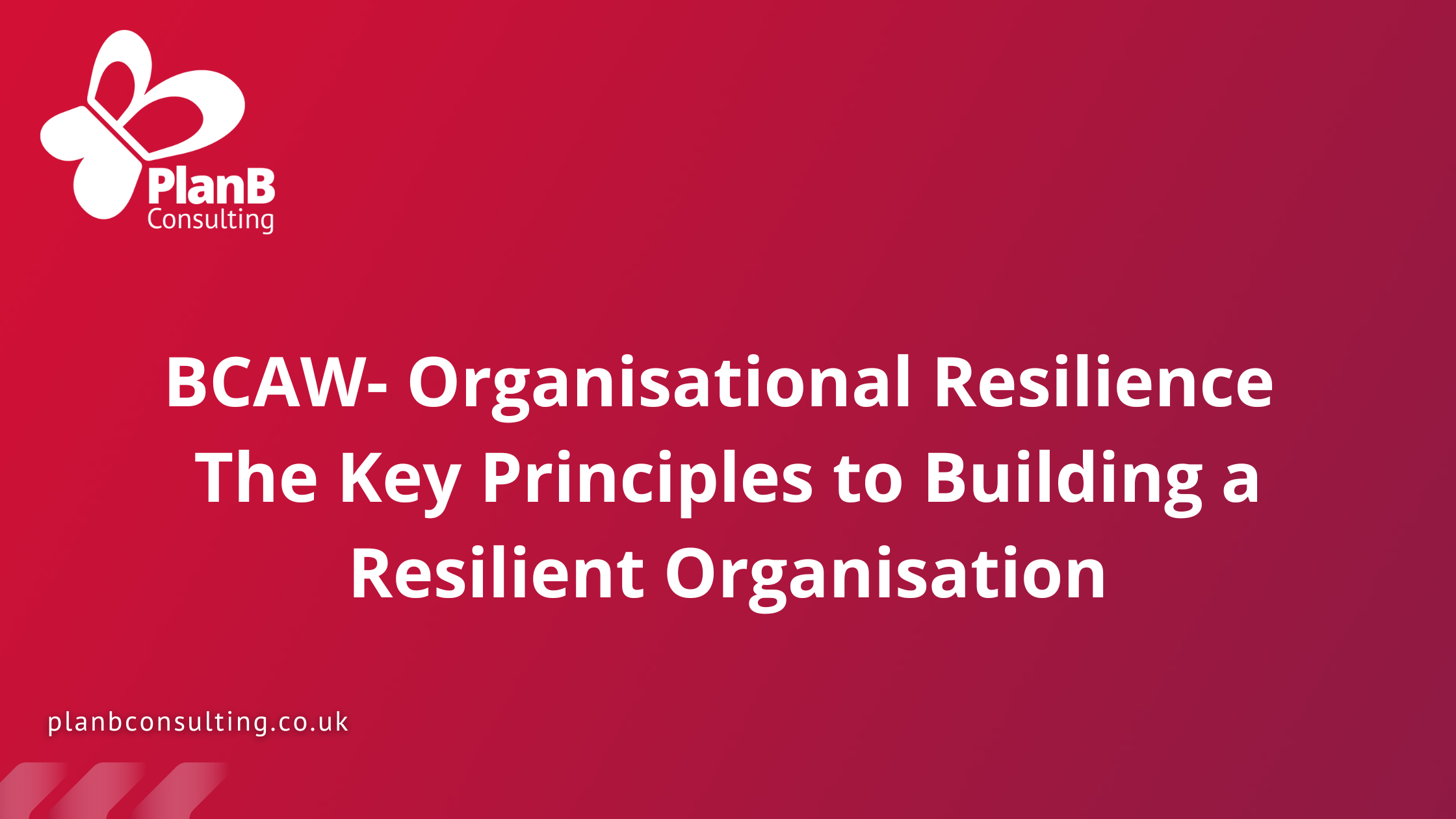 BCAW- Organisational Resilience - The Key Principles to building a ...