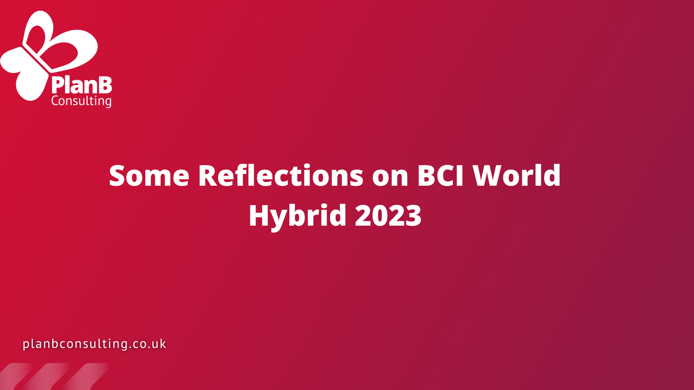 Some Reflections on BCI World Hybrid 2023 | PlanB Consulting