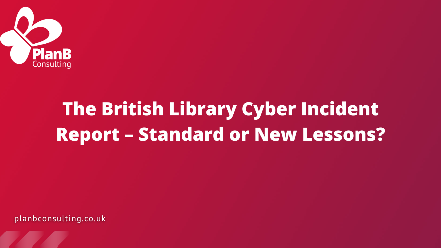 The British Library Cyber Incident Report – Standard or New Lessons ...