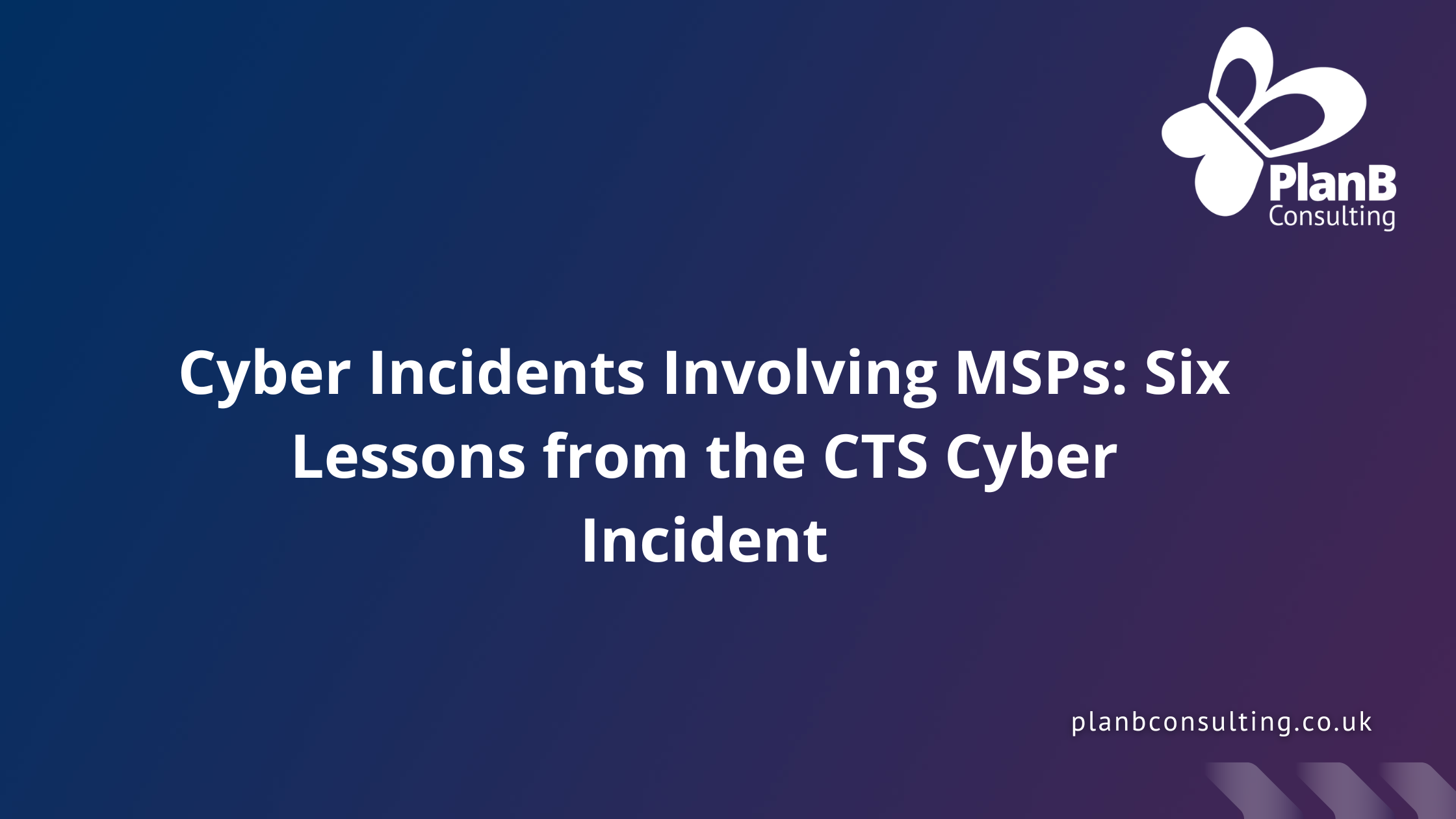 Cyber Incidents Involving MSPs: Six Lessons from the CTS Cyber Incident ...