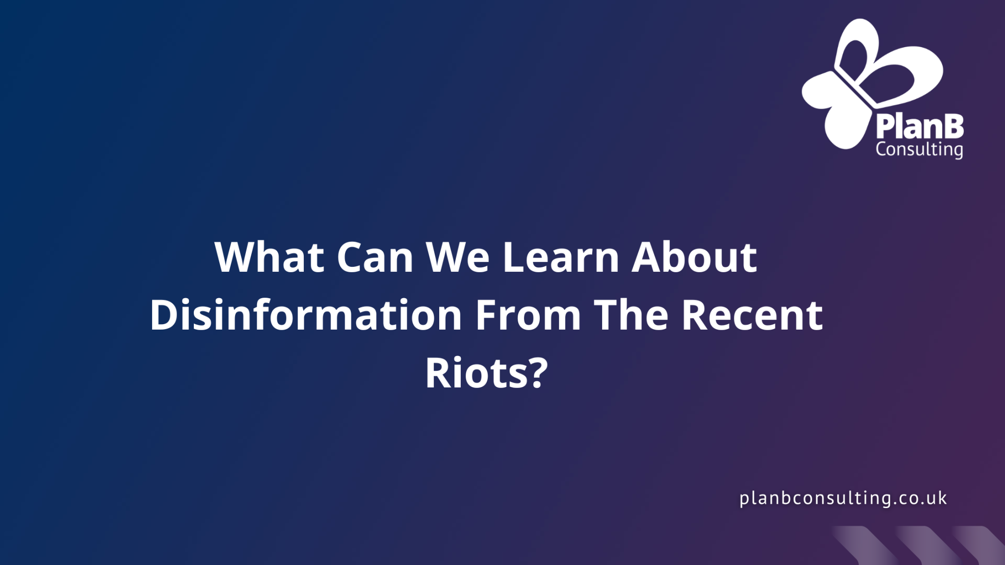 What Can We Learn About Disinformation From The Recent Riots? | PlanB ...