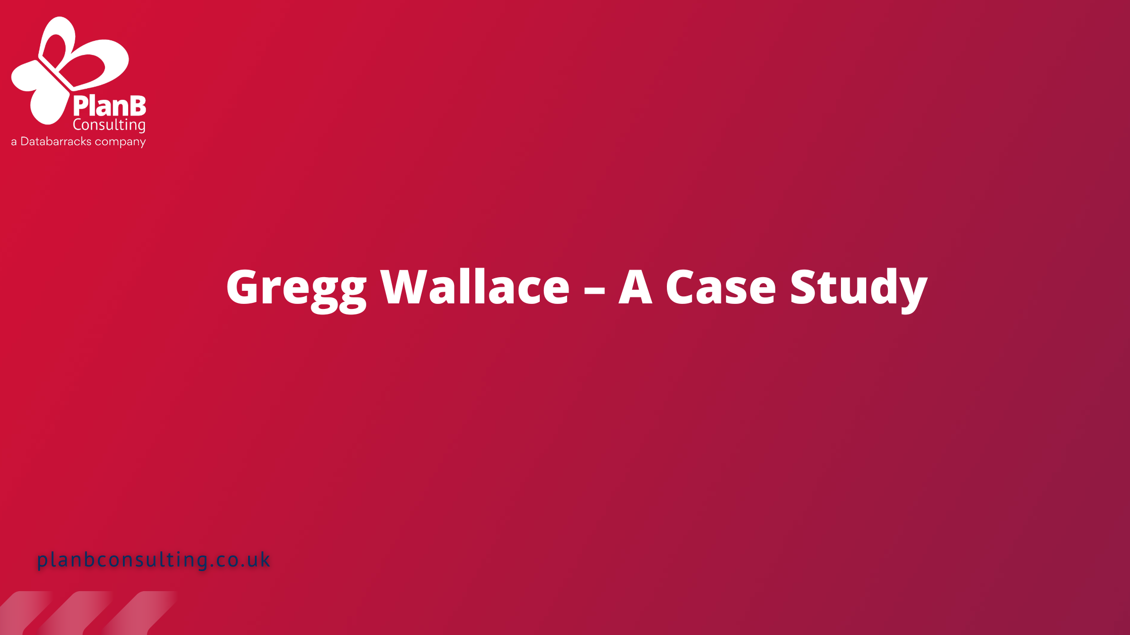 Gregg Wallace – A Case Study | PlanB Consulting
