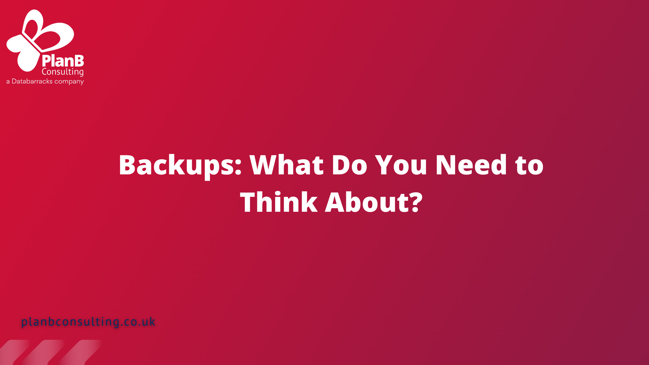 Backups: What Do You Need to Think About? | PlanB Consulting
